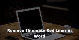 How To Remove Eliminate Red Lines In Word 2021 - Technadvice