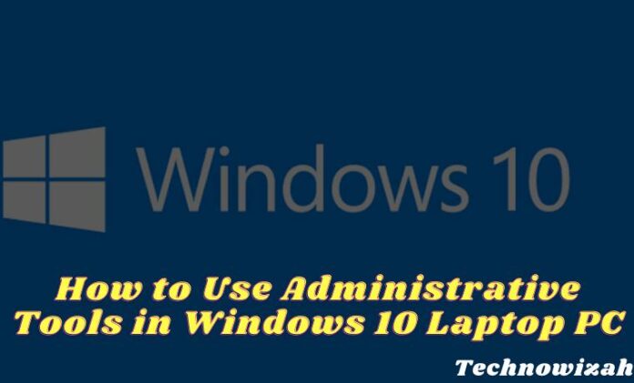 6 Ways To Use Administrative Tools In Windows 10 PC 2025 - TechNadvice