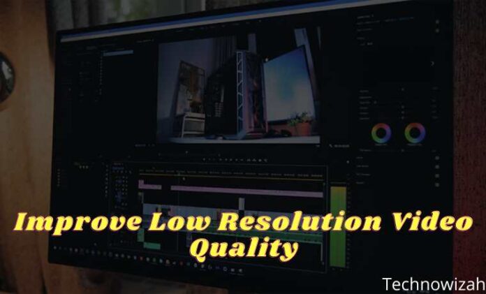 15 Ways To Improve Low Resolution Video Quality 2025 - TechNadvice