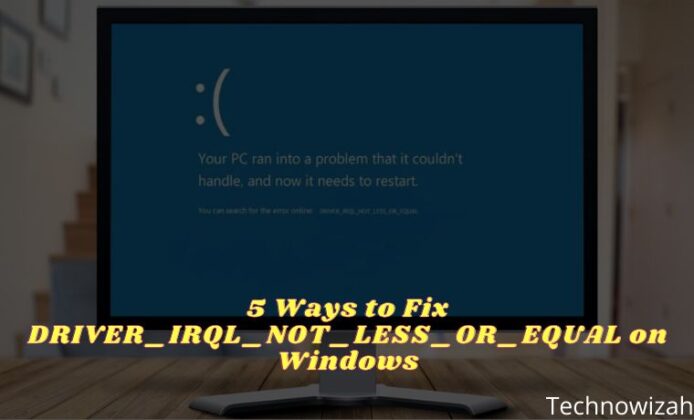 5 Ways To Fix DRIVER_IRQL_NOT_LESS_OR_EQUAL On Windows 10 [2024 ...
