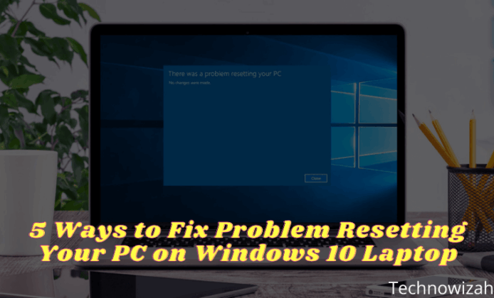 5 Ways To Fix Problem Resetting Your PC On Windows 10 PC 2025 - Technadvice