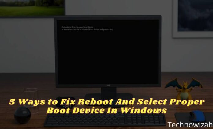 5 Ways To Fix Reboot And Select Proper Boot Device 2025 - Technadvice