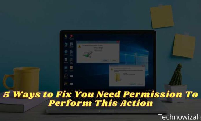 5 Ways To Fix You Need Permission To Perform This Action 2024 - Technadvice