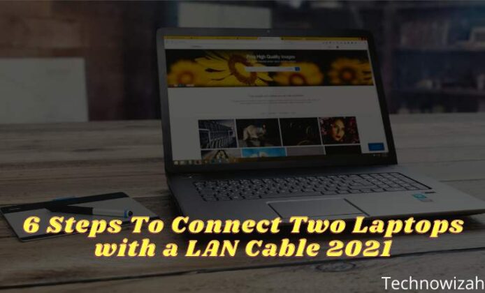 6 Steps To Connect Two Laptops With A LAN Cable 2025 - TechNadvice