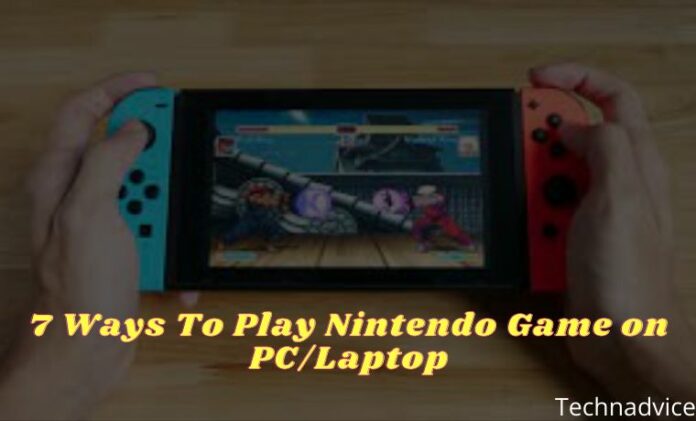 7 Ways To Play Nintendo Game On PC 2025 - Technadvice