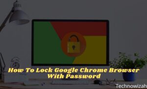 How To Lock Google Chrome Browser With Password 2024 - Technadvice