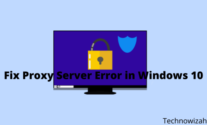 5 Ways To Fix Proxy Server Error In Windows 10 [2024] - Technadvice