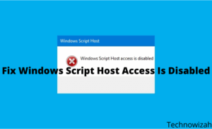 5 Ways To Fix Windows Script Host Access Is Disabled 2025 - Technadvice
