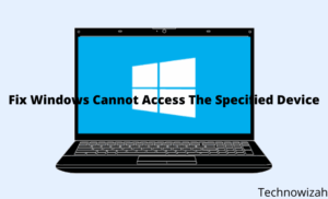 6 Ways To Fix Windows Cannot Access The Specified Device 2025 - Technadvice