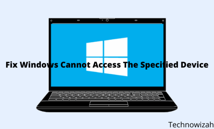 6 Ways To Fix Windows Cannot Access The Specified Device 2025 - Technadvice