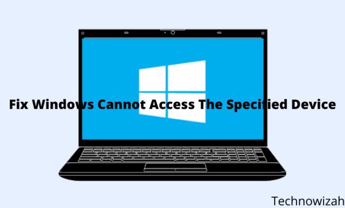 6 Ways To Fix Windows Cannot Access The Specified Device 2025 - Technadvice