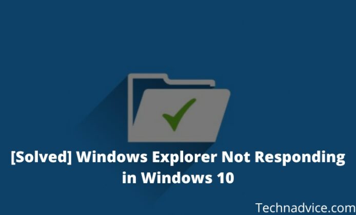 [Solved] Windows Explorer Not Responding In Windows 10 [2025] - Technadvice